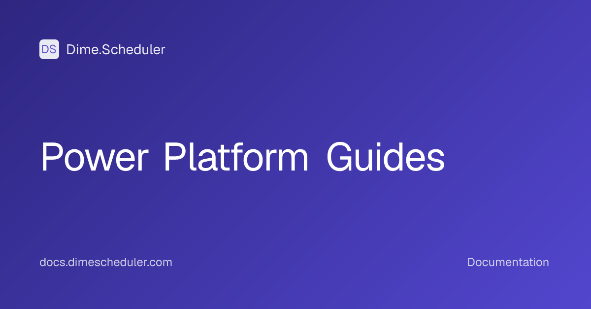 Power Platform Guides | Dime.Scheduler